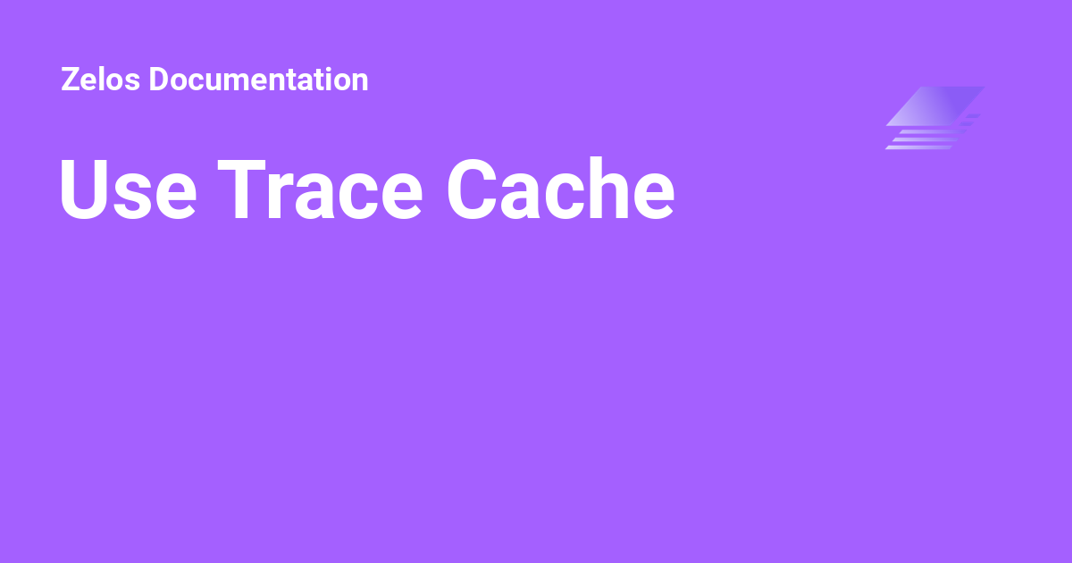 Use Trace Cache - Zelos Documentation